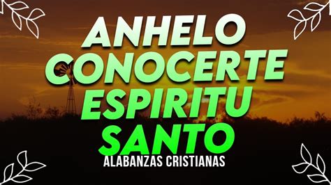Anhelo Conocerte Espiritu Santo Alabanzas Para Bendencir Un A O Nuevo