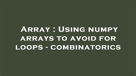 array using numpy arrays to avoid for loops combinatorics youtube