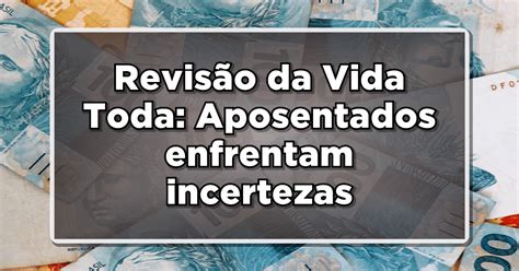 Revisão da Vida Toda Aposentados enfrentam incertezas