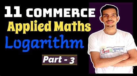 logarithm part 3 with concepts class 11 commerce unit 1 applied maths log applied