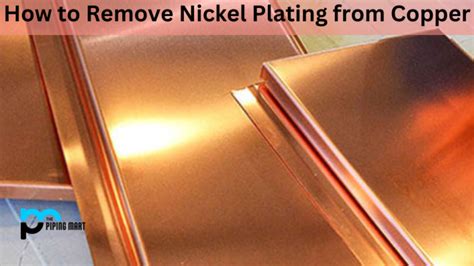 How To Remove Nickel Plating From Copper An Overview