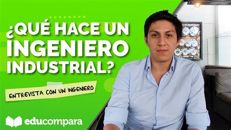 QUÉ HACE UN INGENIERO INDUSTRIAL Entrevista con un profesionista