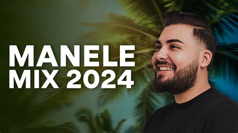 Manele Mix 2024 1 ORA Hituri Manele 2024 Cele Mai Top Manele 2024