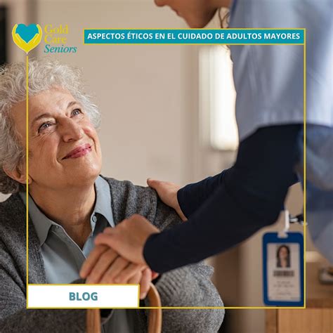 Aspectos éticos en el cuidado de adultos mayores Gold Care Seniors