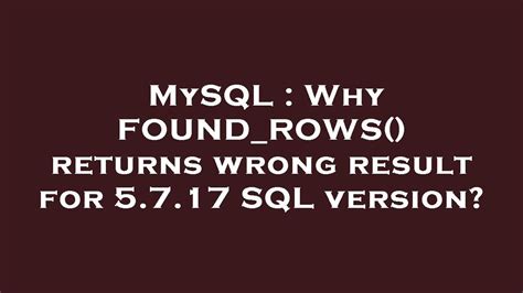mysql why found rows returns wrong result for 5 7 17 sql version youtube