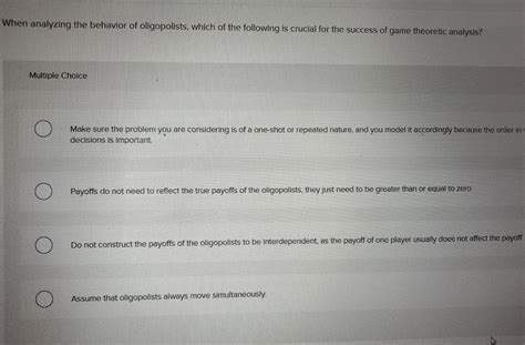 Solved When Analyzing The Behavior Of Oligopolists Which Of Chegg