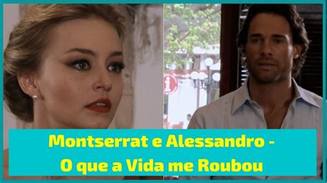 Montserrat E Alessandro O Que A Vida Me Roubou Youtube
