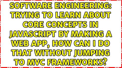 trying to learn about core concepts in javascript by making a web app how can i do that without