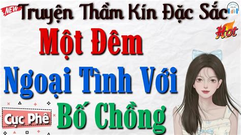 Kể truyện thầm kín đêm khuya Ly Kỳ Tình 1 Đêm Với Ba Chồng Full