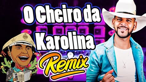 Remix O Cheiro Da Karolina Vers O Guilherme Silva Youtube