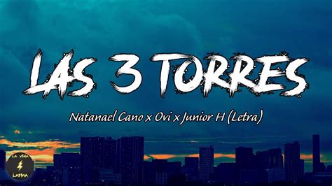 Las 3 Torres Natanael Cano Ovi Junior H Letra Lyrics YouTube Music
