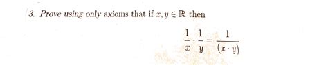 solved 3 prove using only axioms that if x y e r then 1 1 y