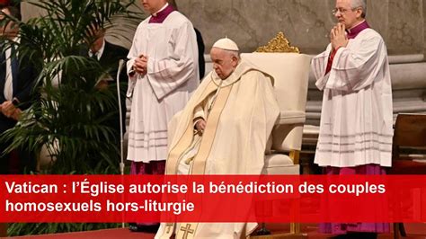Vatican lÉglise autorise la bénédiction des couples homosexuels hors