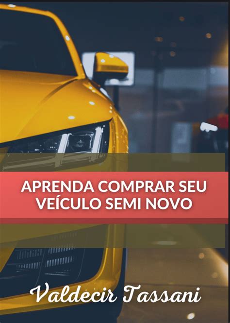 Aprenda comprar seu veículo semi novo Valdecir Tassani Hotmart
