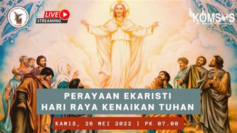 PERAYAAN EKARISTI HARI RAYA KENAIKAN TUHAN KAMIS 26 MEI 2022 Pk