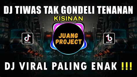 DJ TIWAS TAK GONDELI TENANAN KISINAN REMIX VIRAL TIKTOK TERBARU 2023