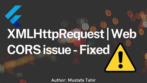xmlrequest blocked by cors policy flutter web fix by mustafa tahir medium