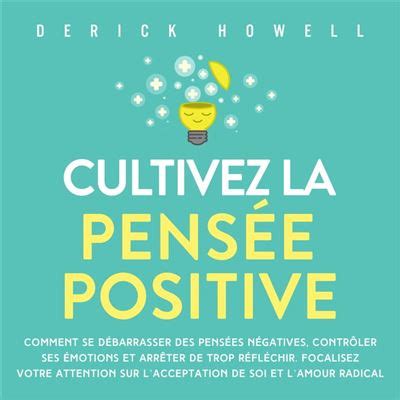 Cultivez la pensée positive Comment se débarrasser des pensées