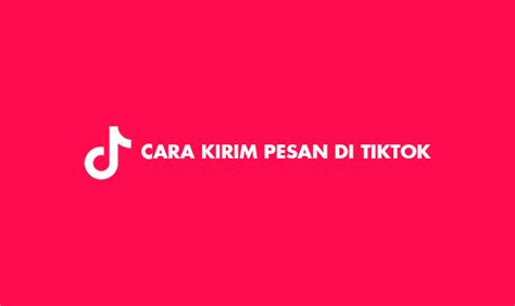 4 Cara Kirim Pesan Di TikTok Tanpa Berteman 2024 Im3buzz