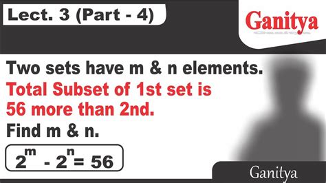 two sets have m and n elements if total subsets of first set is 56 more than second find m and