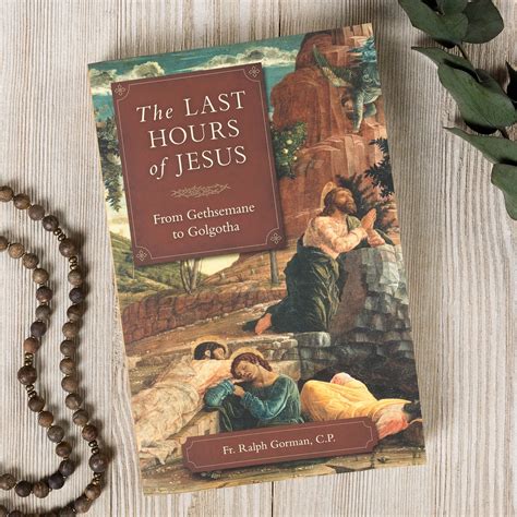 The Last Hours Of Jesus From Gethsemane To Golgotha The Catholic