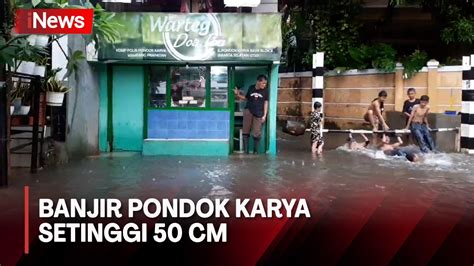 Banjir Rendam Permukiman Warga Pondok Karya Setinggi 50 Cm Video