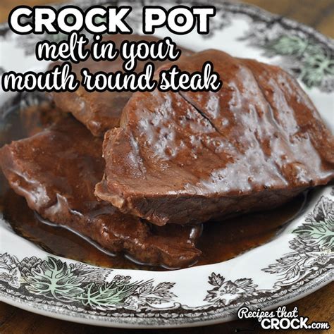 Melt In Your Mouth Crock Pot Round Steak Recipes That Crock