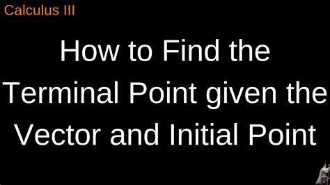 how to find the terminal point given the vector and initial point youtube
