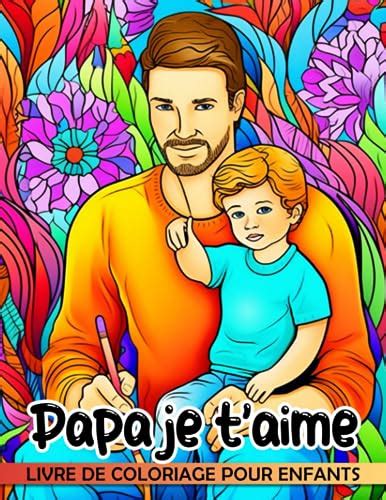 Livre De Coloriage Papa Je T Aime Pour Enfants 40 Images De