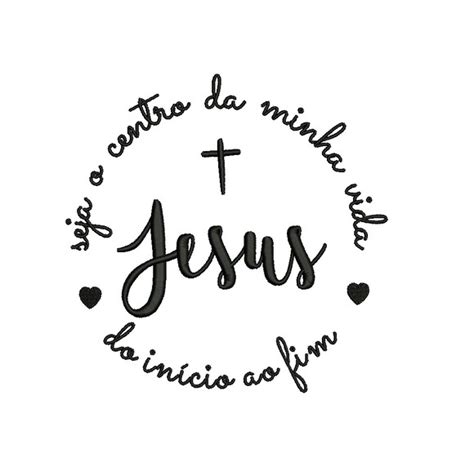 Matriz De Bordado Jesus Seja O Centro Da Minha Vida Elo