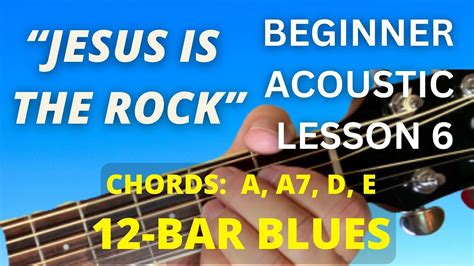 BEGINNER GUITAR LESSON 6 Jesus Is The Rock And He Rolls My Blues