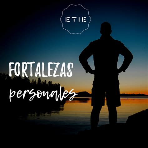 Qu Son Las Fortalezas Personales Etie