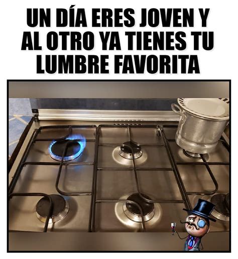 Un día eres joven y al otro ya tienes tu lumbre favorita Memes