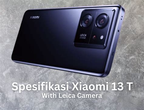 Spesifikasi Lengkap Xiaomi 13T Dengan Kamera Leica Smartphone Untuk