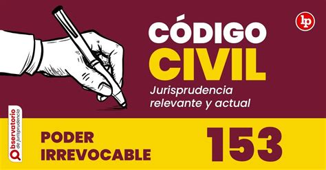 Jurisprudencia del artículo 153 del Código Civil Poder irrevocable LP