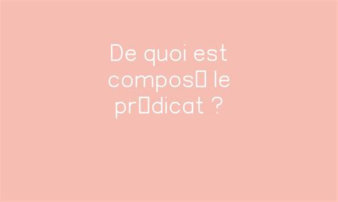 De Quoi Est Compos Le Pr Dicat Par Pass Education Fr Jenseigne Fr