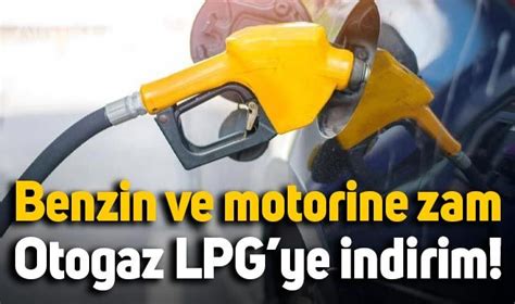 Benzin Ve Motorine Zam Otogaz LPG Ye Indirim Ekonomi AYKIRI Haber