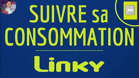 CONSOMMATION Compteur LINKY Comment Suivre Et Voir Sa Consommation