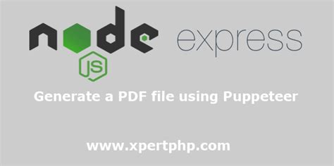 Generate A Pdf File Using Puppeteer In Node Js Xpertphp