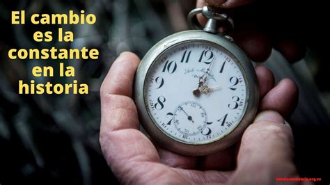 El Cambio Es La Constante En La Historia