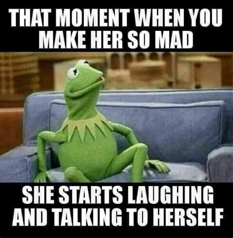 That Moment When You Make Her So Mad She Starts Laughing And Talking To Herself Pictures