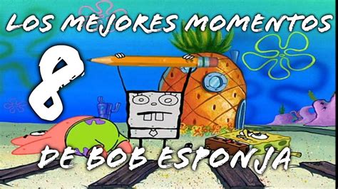 LOS 8 MEJORES MOMENTOS DE BOB ESPONJA ByGudiOn YouTube