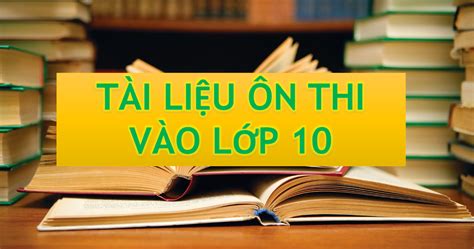 TÀI LIỆU ÔN THI VÀO LỚP 10 MÔN TIẾNG ANH CHUYÊN ANH