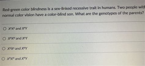 solved red green color blindness is a sex linked recessive