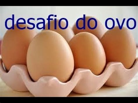 Desafio Do Ovo Youtube