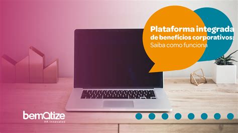 Plataforma Integrada De Benef Cios Corporativos Saiba Como Funciona