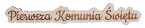 NAPIS DREWNIANY Pierwsza Komunia Święta ZE SKLEJKI 12cm X 2cm