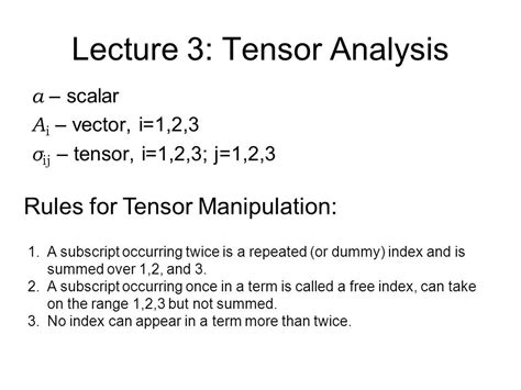 lecture 3 tensor analysis a scalar a i vector i 1 2 3 σ ij tensor i 1 2 3 j 1 2 3