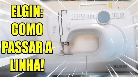 Como colocar a linha na máquina de costura Elgin YouTube