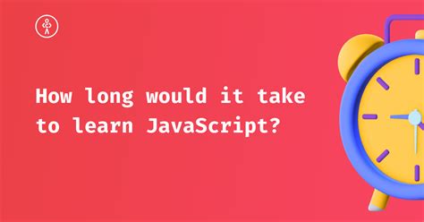 how long would it take to learn javascript